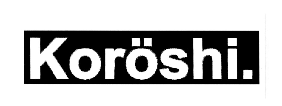 Торговая марка №573948 – KOROSHI KOROESHI KOROSHI. KOROESHI KOROSHI ...